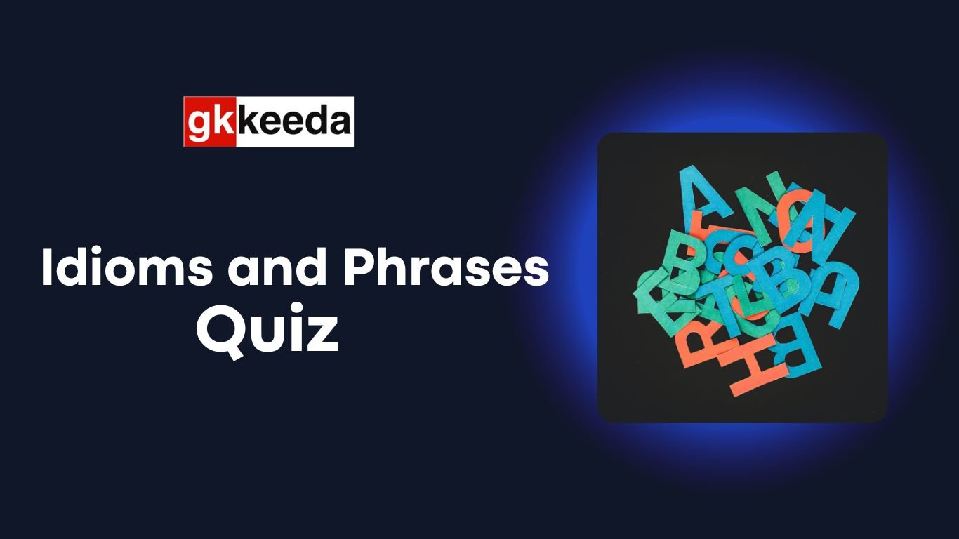 Idioms and Phrases Quiz- gkkeeda